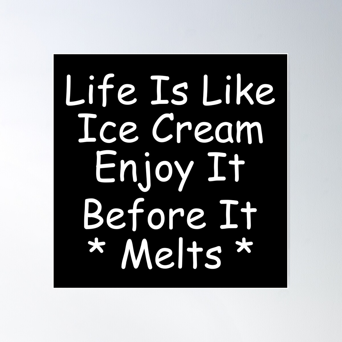 Life Is Like Ice Cream Enjoy It Before It Melt Typography Quote In Cute ...