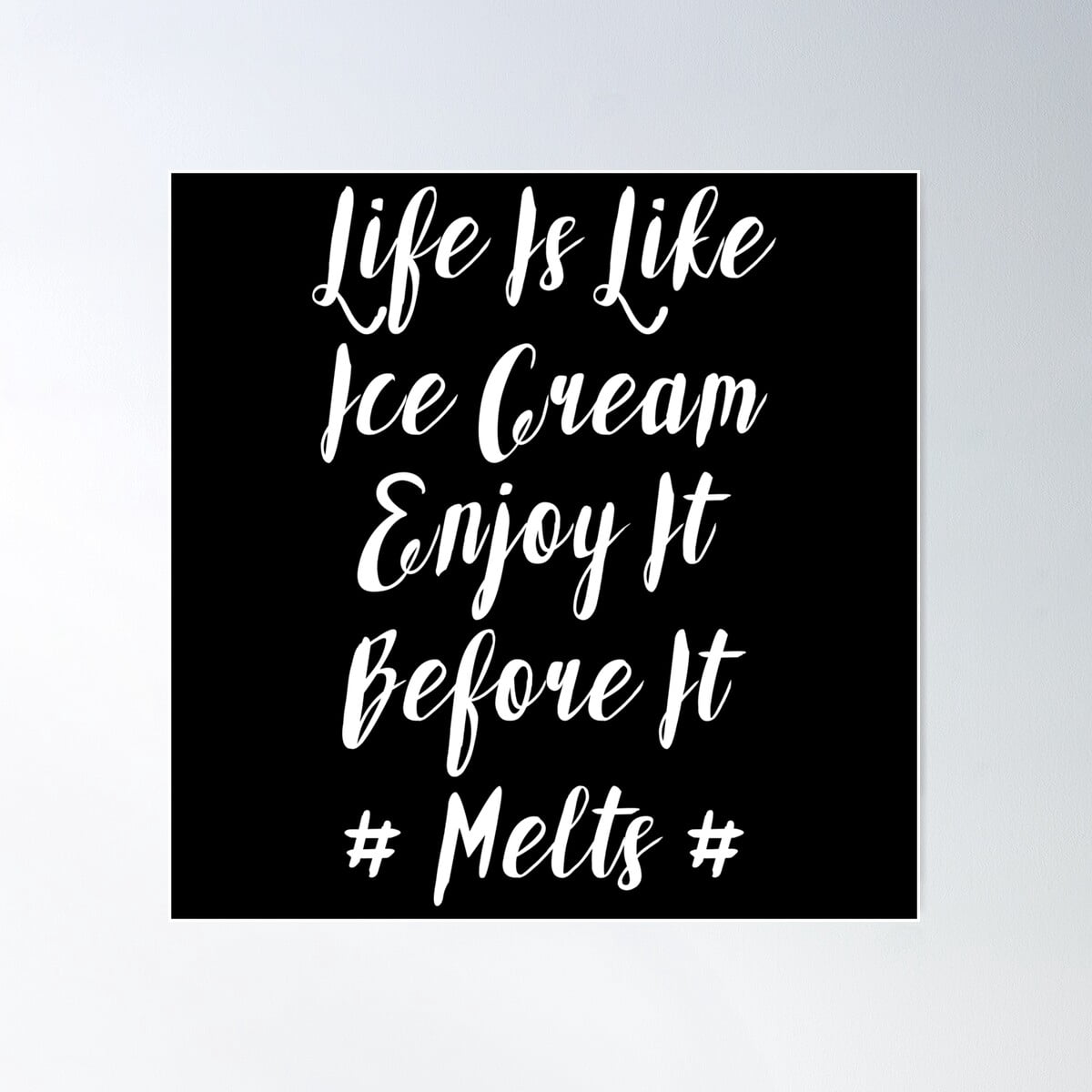 Life Is Like Ice Cream Enjoy It Before It Melt Typography Quote In Hand ...