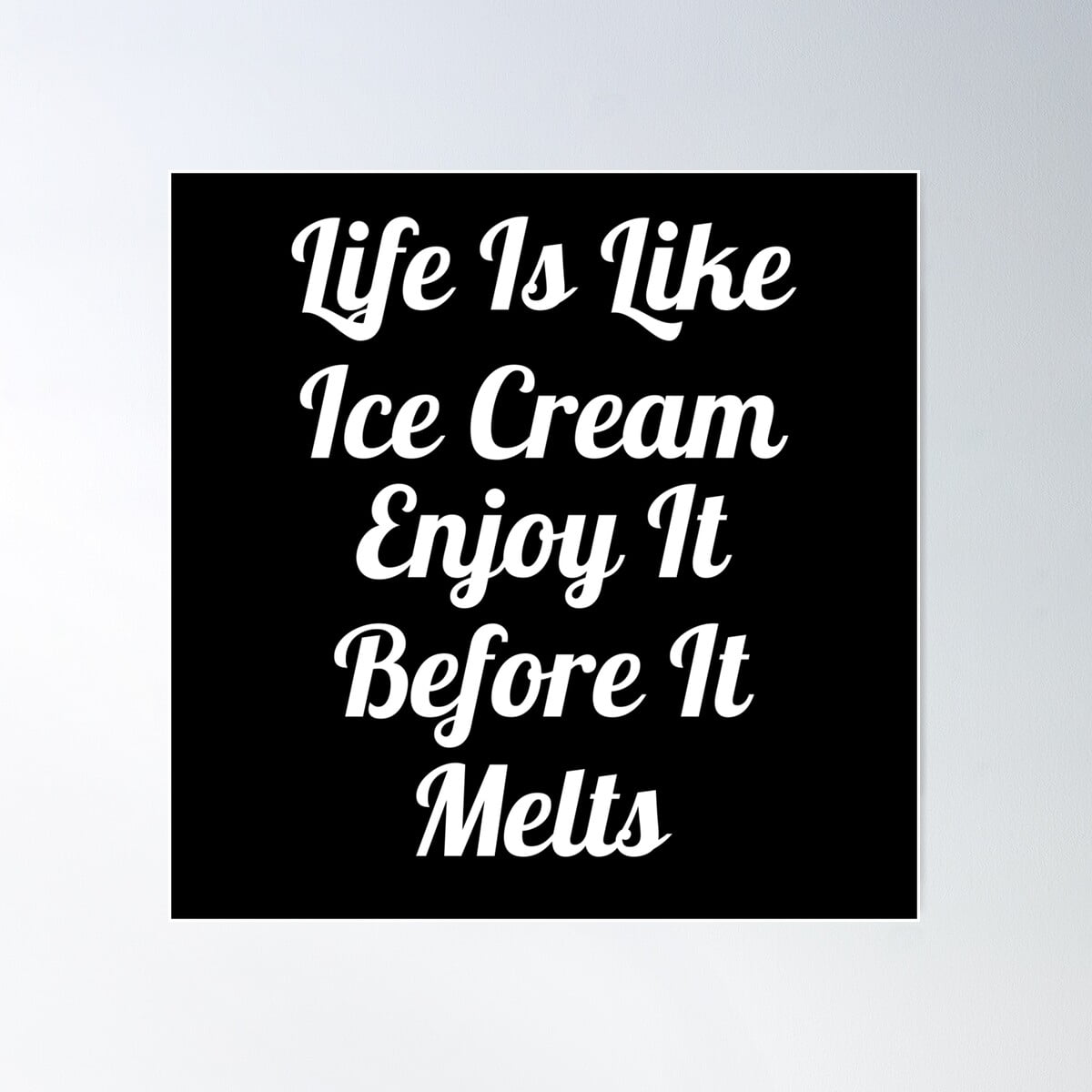 Life Is Like Ice Cream Enjoy It Before It Melt Typography Quote In ...
