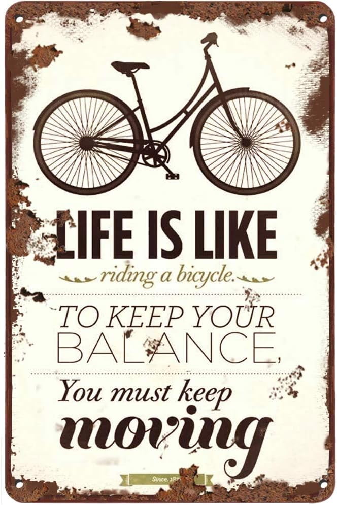 Life is Like Riding a Bicycle, to Keep Your Balance You Must Keep ...