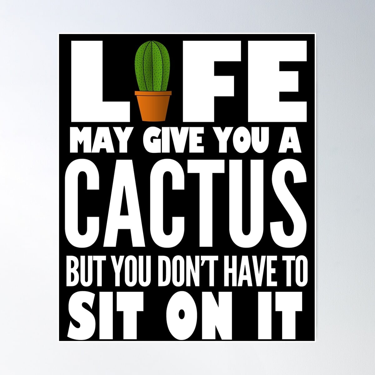 Life May Give You A Cactus, You Don'T Have To Sit On It Funny ...