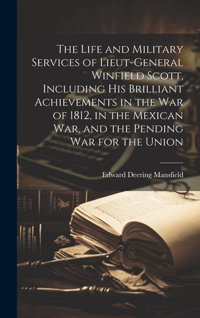 The Life and Military Services of Lieut-General Winfield Scott ...