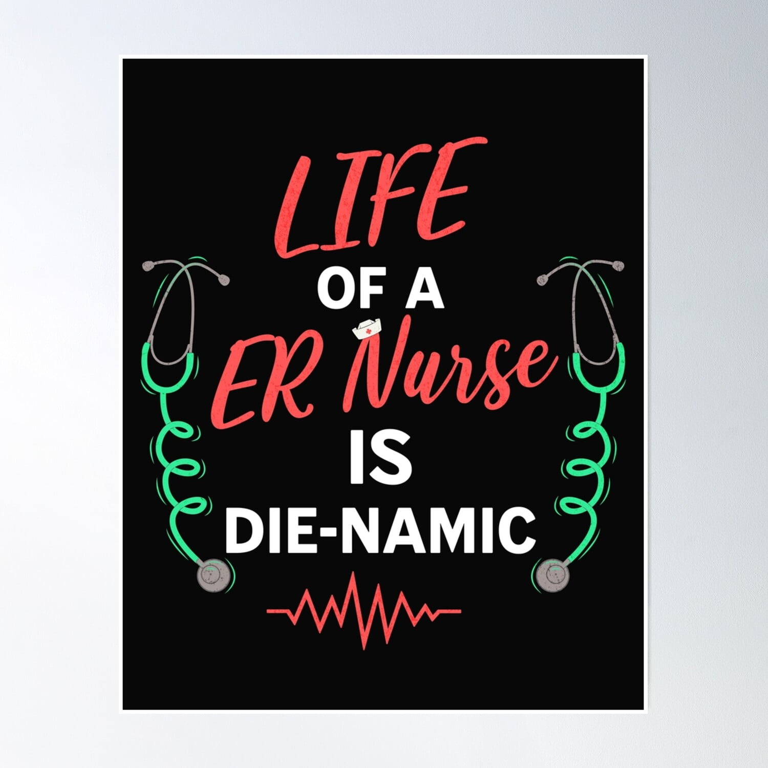 Life Of An Er Nurse Is Die-Namic. Poster Wall Art, Modern Wall Decor, 12x18 UNFRAMED - Walmart.com