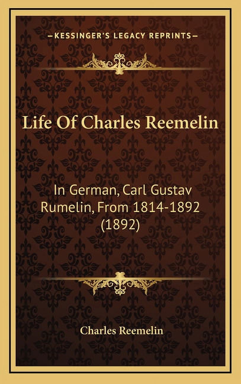 Life Of Charles Reemelin: In German, Carl Gustav Rumelin, From 1814 ...