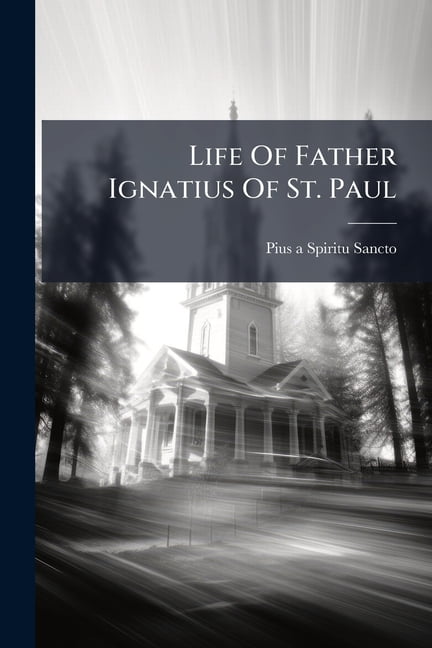 Life Of Father Ignatius Of St. Paul, (Paperback) - Walmart.com