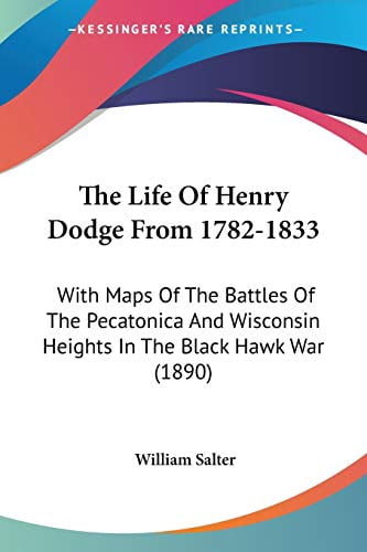 Life Of Henry Dodge From 1782 to 1833 : With Maps of the Battles of the ...