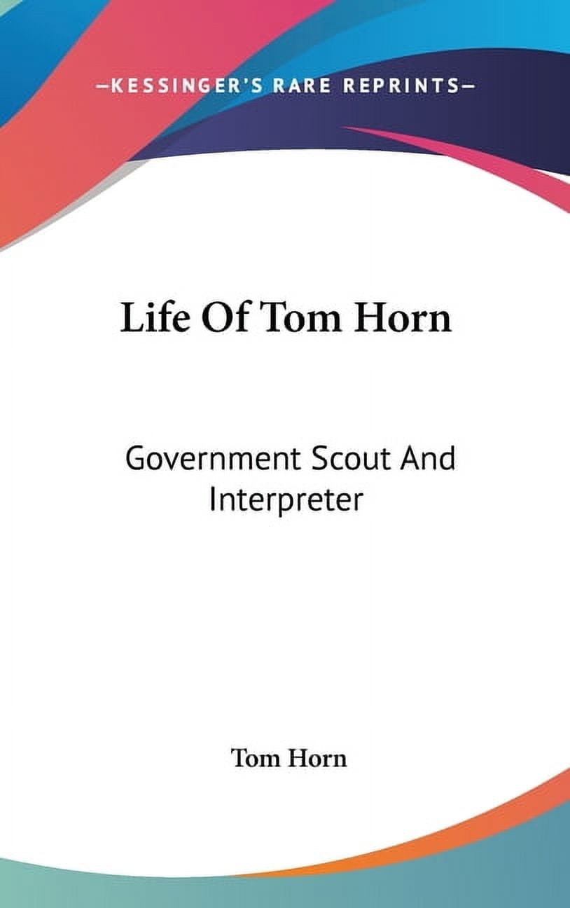 Life Of Tom Horn: Government Scout And Interpreter, (Hardcover ...