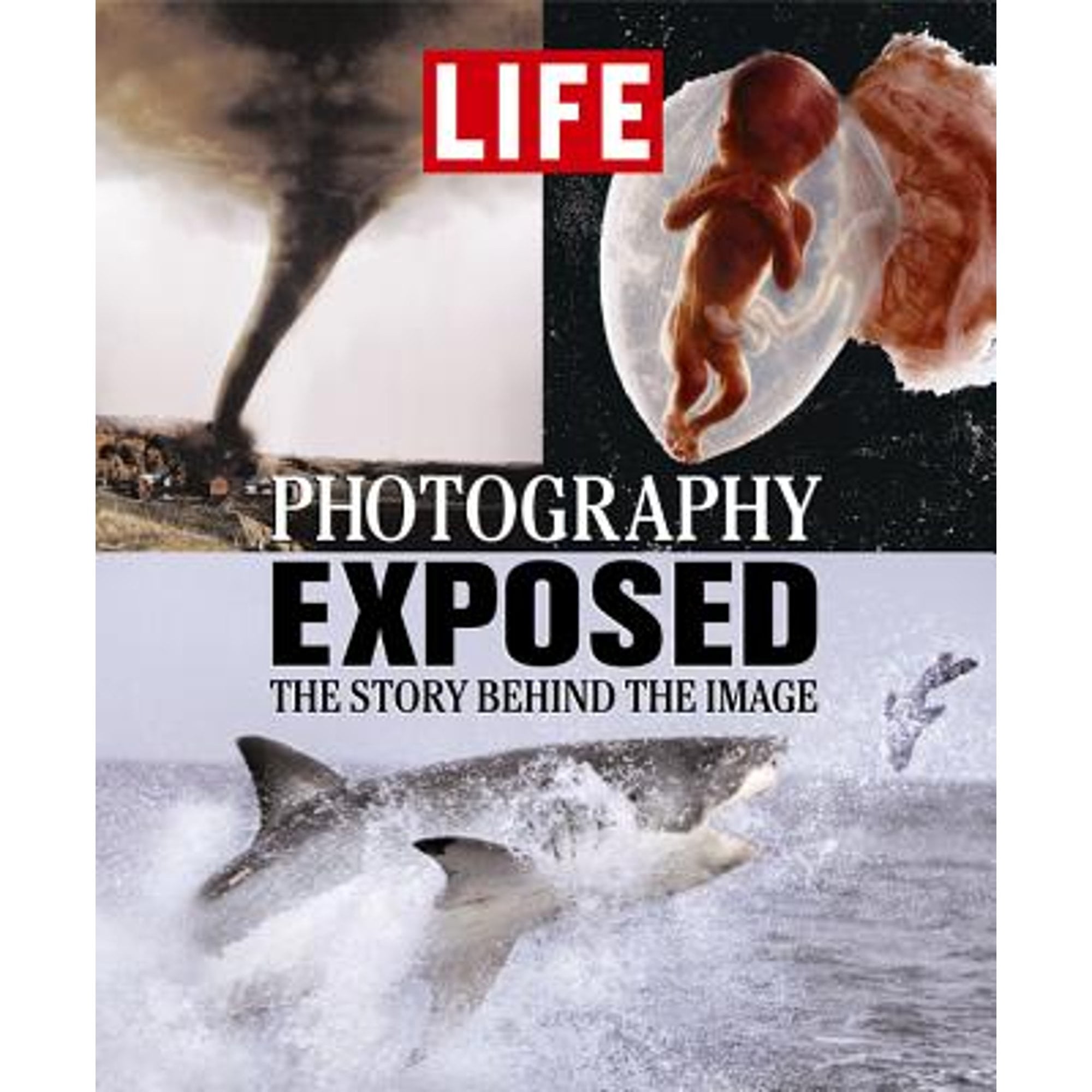 Life: Photography Exposed: The Story Behind the Image - Editors of Time ...