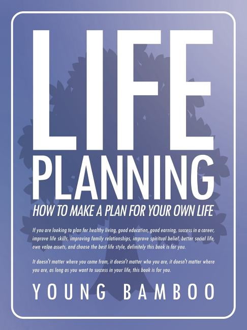Life Planning: How to Make a Plan for Your Own Future for Your Own Life ...
