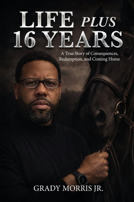 Life Plus 16 Years: A True Story of Consequences, Redemption, and ...