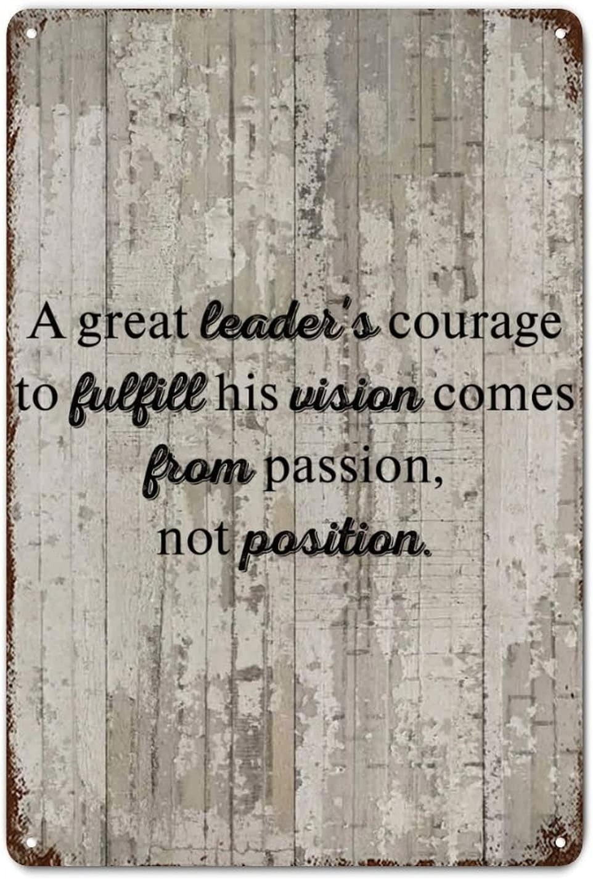 Life Quote Metal Sign with Saying A Great Leader's Courage to Fulfill ...