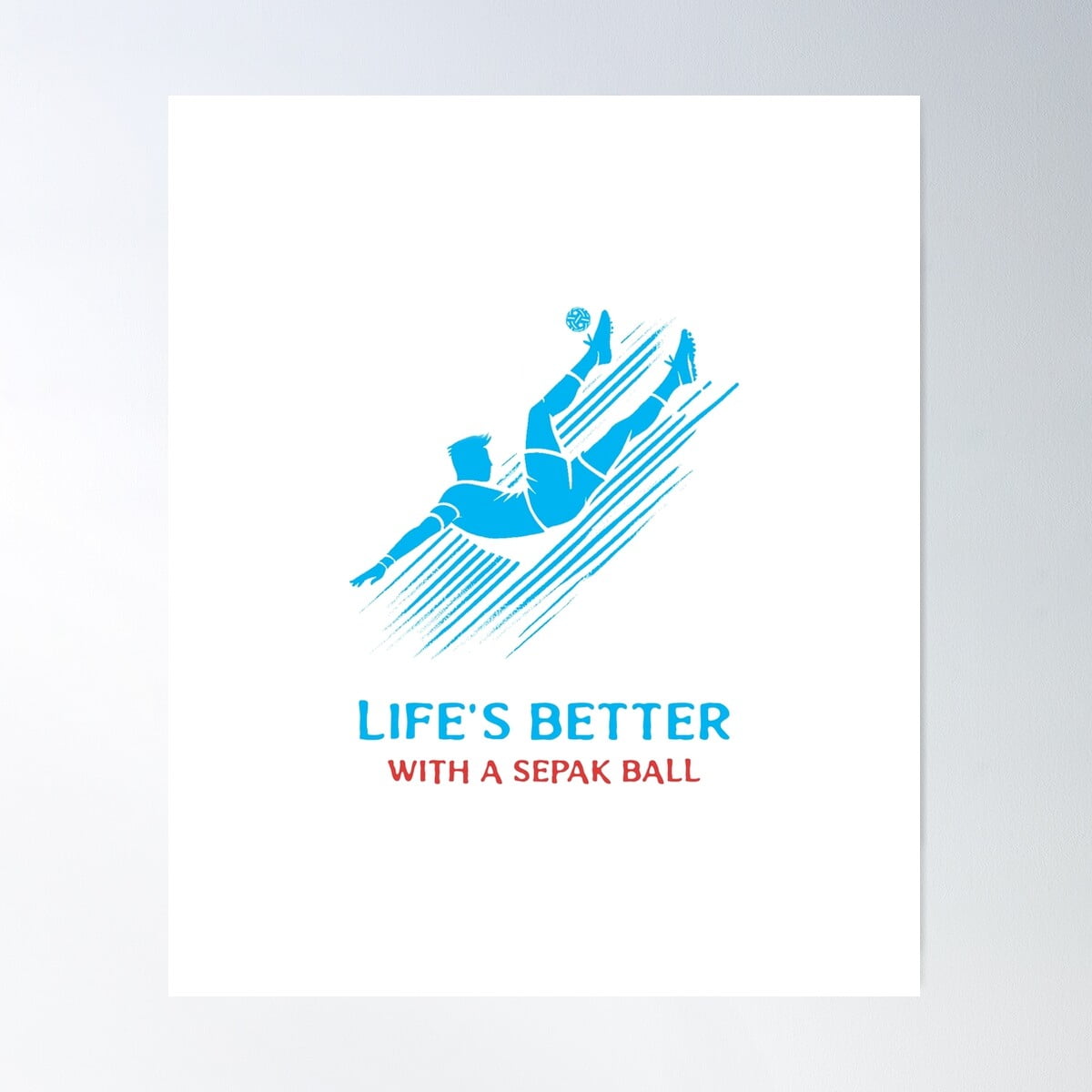 Life’S Better With A Sepak Ball - Sepak Takraw Poster Wall Art, Modern ...