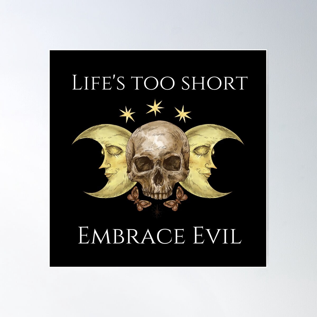 Life'S Too Short Embrace Evil - Skulls And Moons Poster Wall Art ...