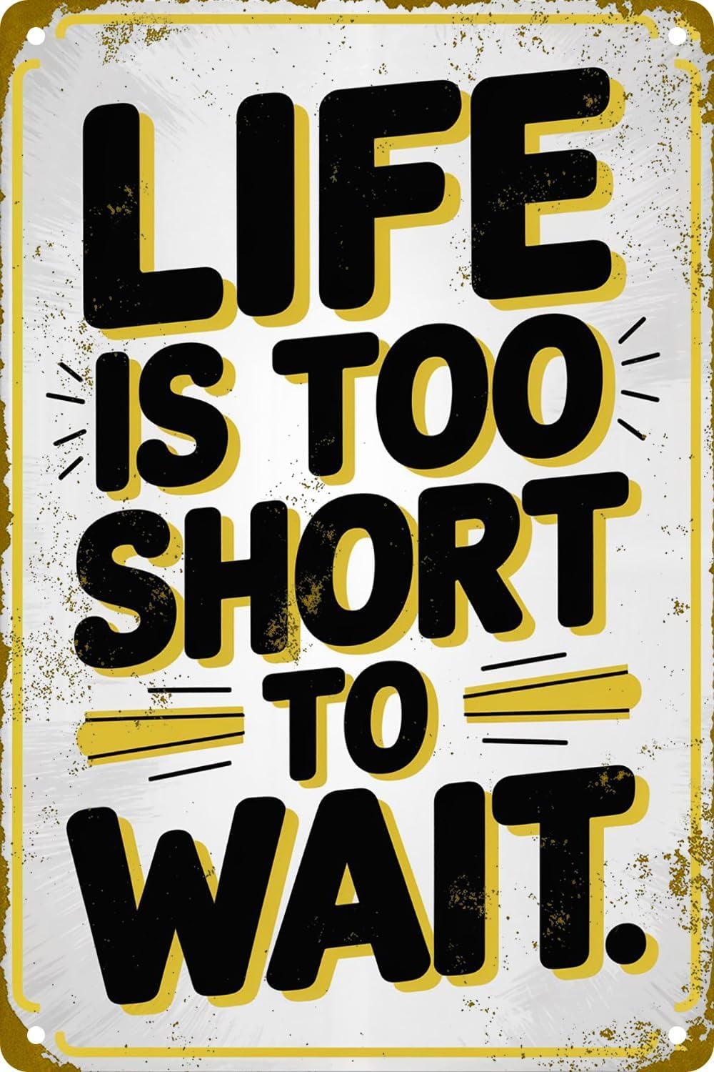 Life is Too Short to Wait Signs-Metal Tin Signs Exquisite Wall Art ...