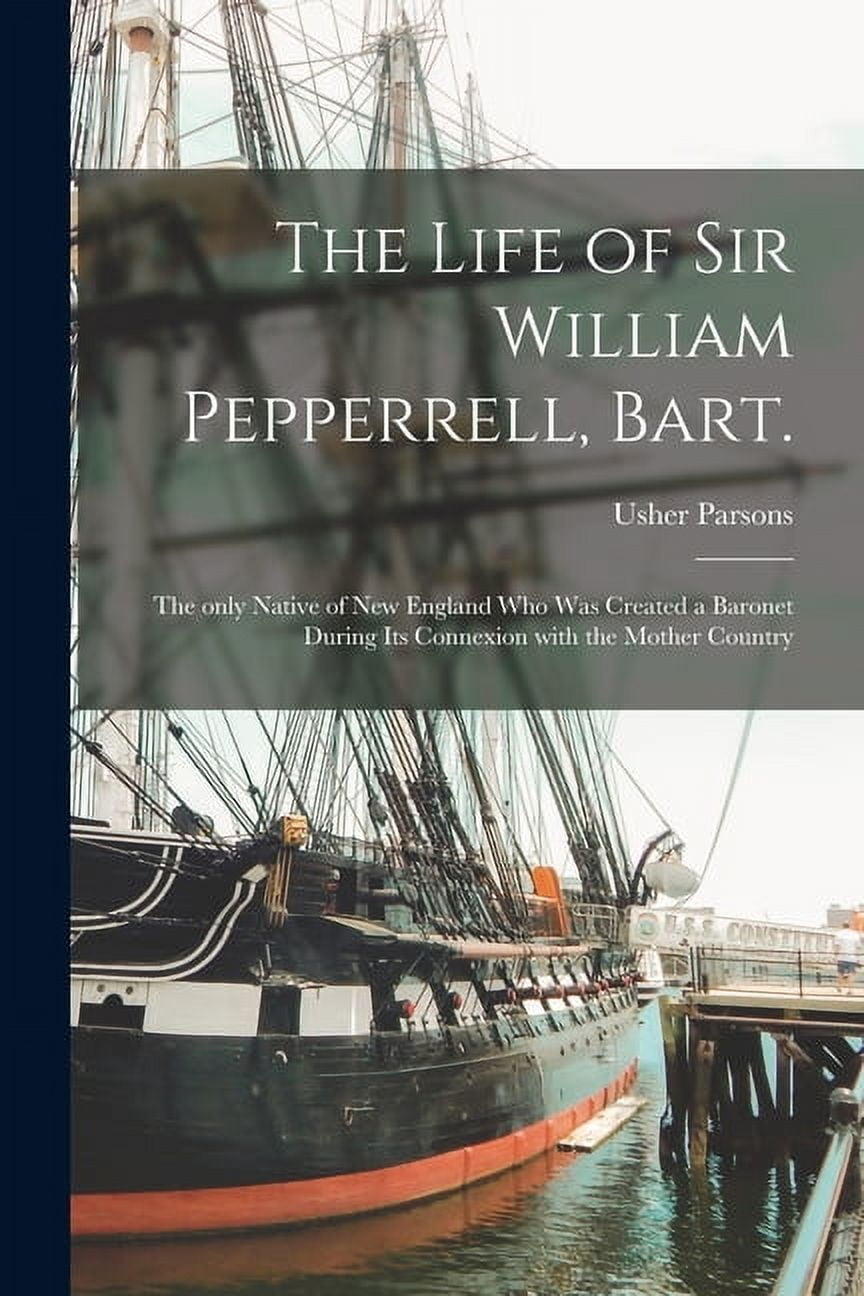 The Life of Sir William Pepperrell, Bart. [microform]: the Only Native ...