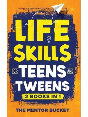 Life Skills for Teens and Tweens (2 Books in 1) : How to Cook, Manage Money, Solve Problems ...