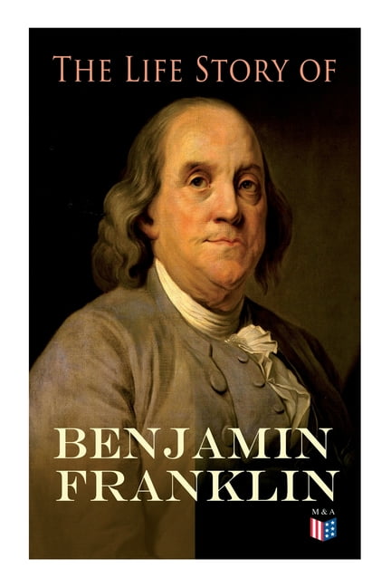 The Life Story of Benjamin Franklin : Autobiography - Ancestry & Early ...