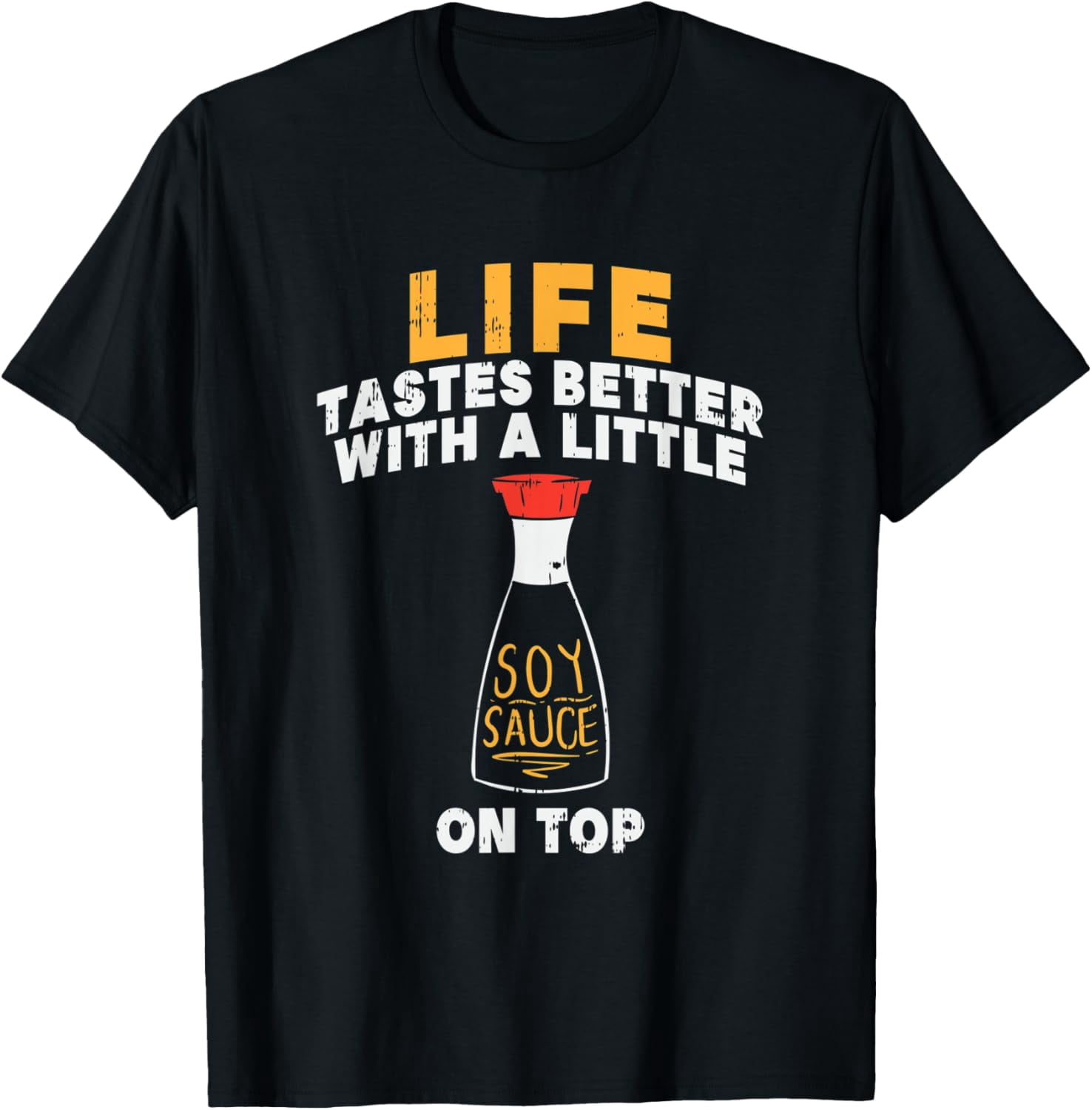 Life Tastes Better With A Little Soy Sauce On Top Soy Sauce T-Shirt ...