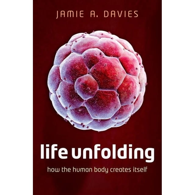 Life Unfolding: How the Human Body Creates Itself, (Hardcover ...