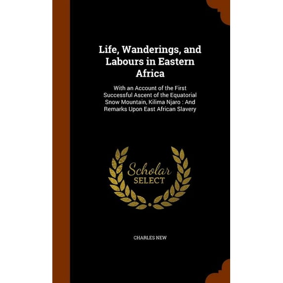 Life, Wanderings, and Labours in Eastern Africa : With an Account of ...