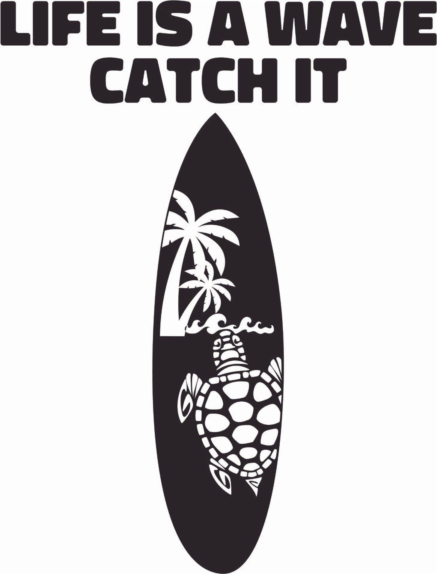 Life Is A Wave Catch It Surfing Quotes Water Sports Mantra Saying Motto ...
