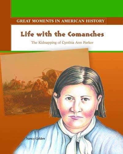 Pre-Owned Life With the Comanches: The Kidnapping of Cynthia Ann Parker (Great Moments in ...