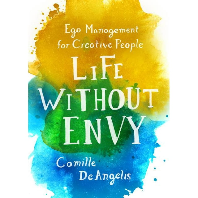 Life Without Envy: Ego Management for Creative People, (Paperback ...