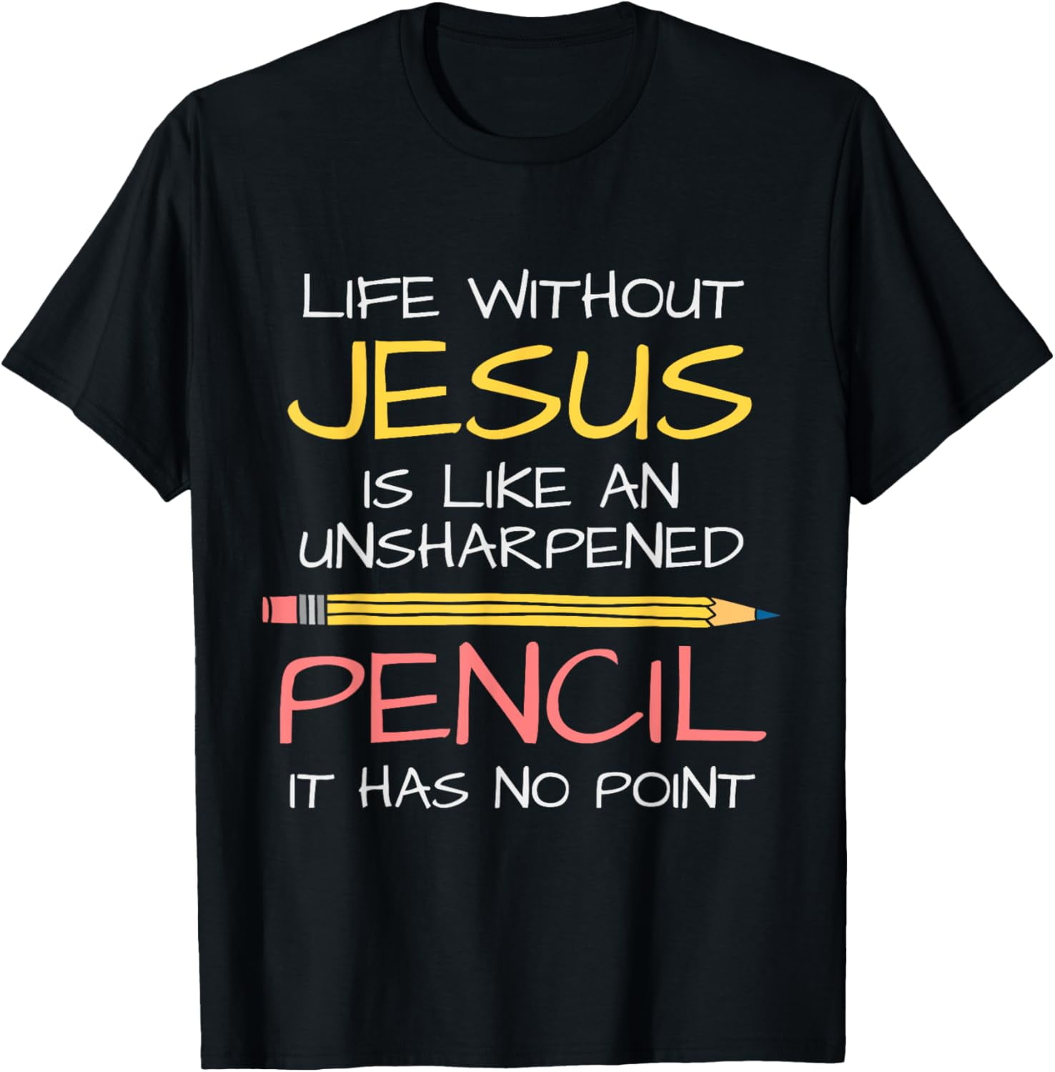 Life Without Jesus Is Like An Unsharpened Pencil Point God T-Shirt men ...