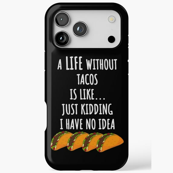 Life Without Tacos Funny Food Statement iPhone Case 17 to 11 Pro Max ...