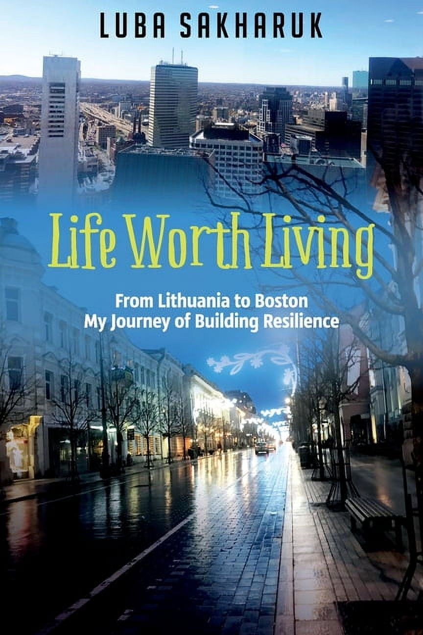 Life Worth Living: From Lithuania to Boston My Journey of Building ...