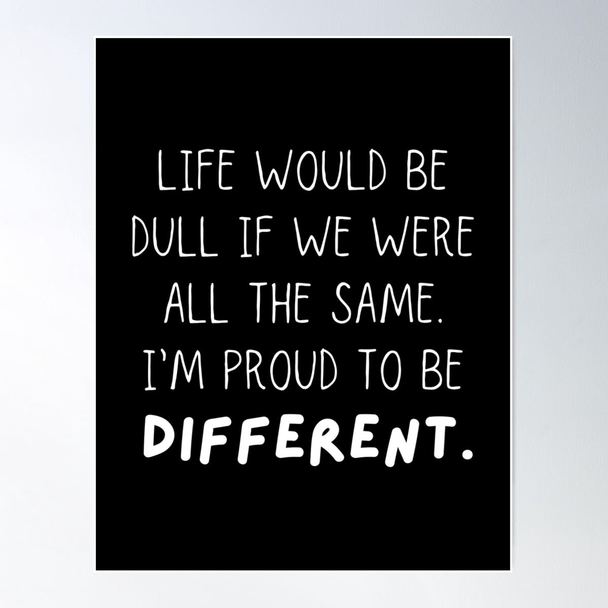Life Would Be Dull If We Were All The Same. Proud To Be Different ...