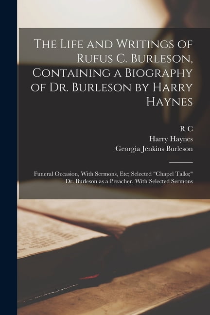 The Life and Writings of Rufus C. Burleson, Containing a Biography of ...