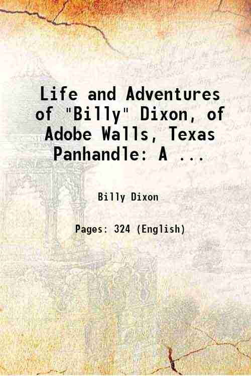 Life and Adventures of "Billy" Dixon, of Adobe Walls, Texas Panhandle ...