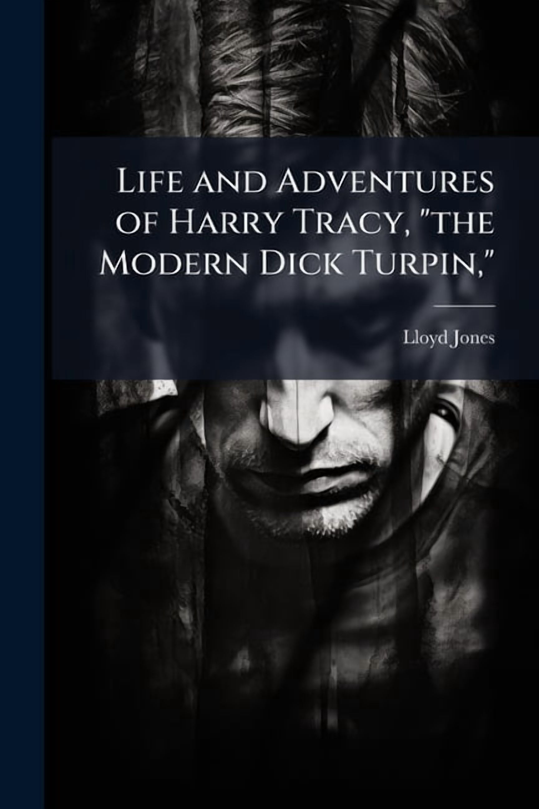 Life and Adventures of Harry Tracy, "the Modern Dick Turpin ...