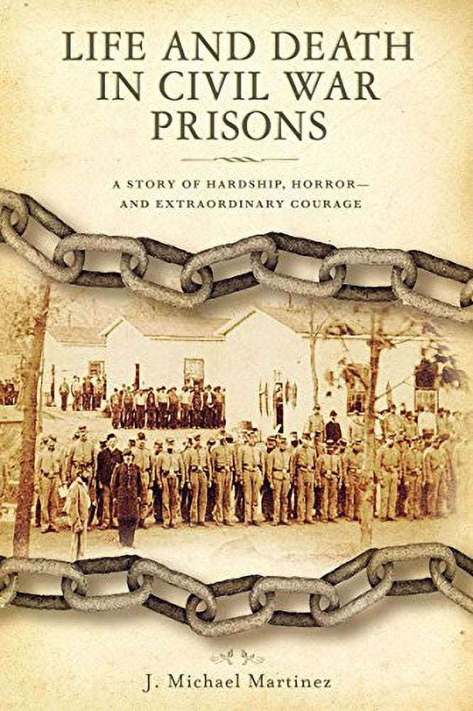 Pre-Owned Life and Death in Civil War Prisons: The Parallel Torments of ...
