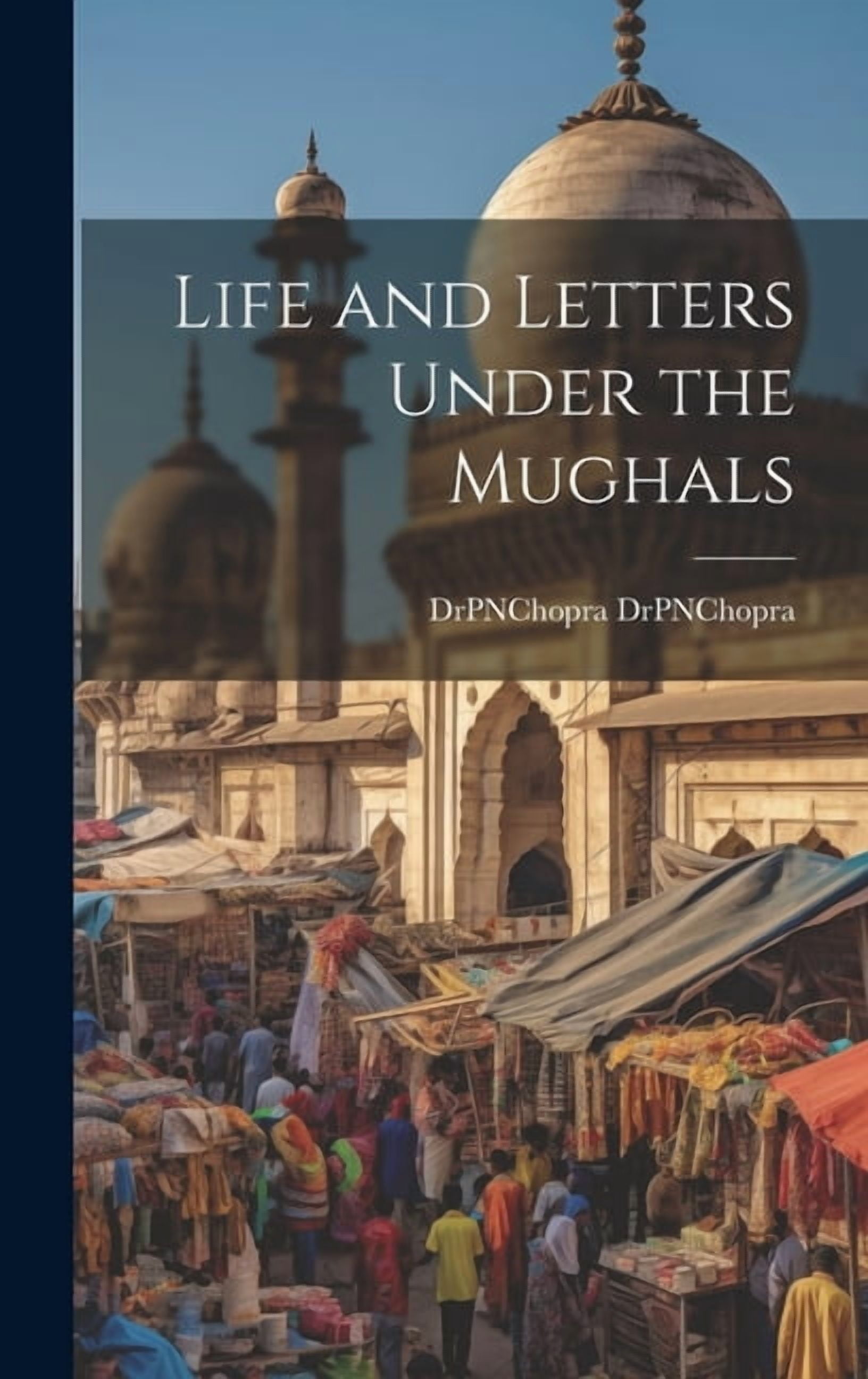 Life and Letters Under the Mughals (Hardcover) - Walmart.com