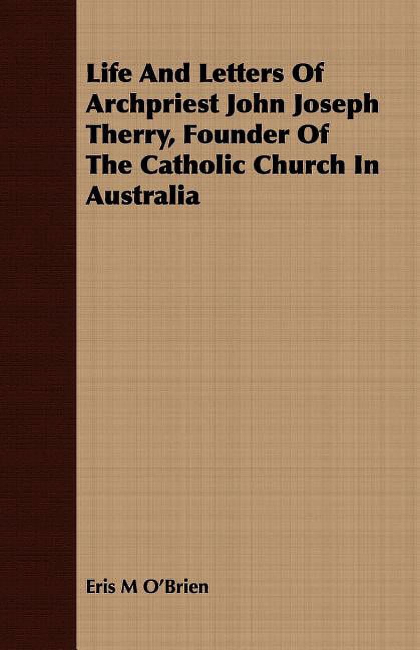 Life and Letters of Archpriest John Joseph Therry, Founder of the ...
