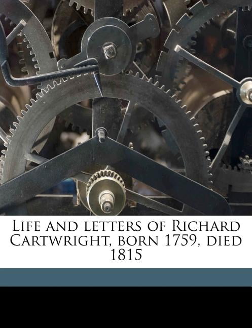 Life and Letters of Richard Cartwright, Born 1759, Died 1815 - Walmart.com