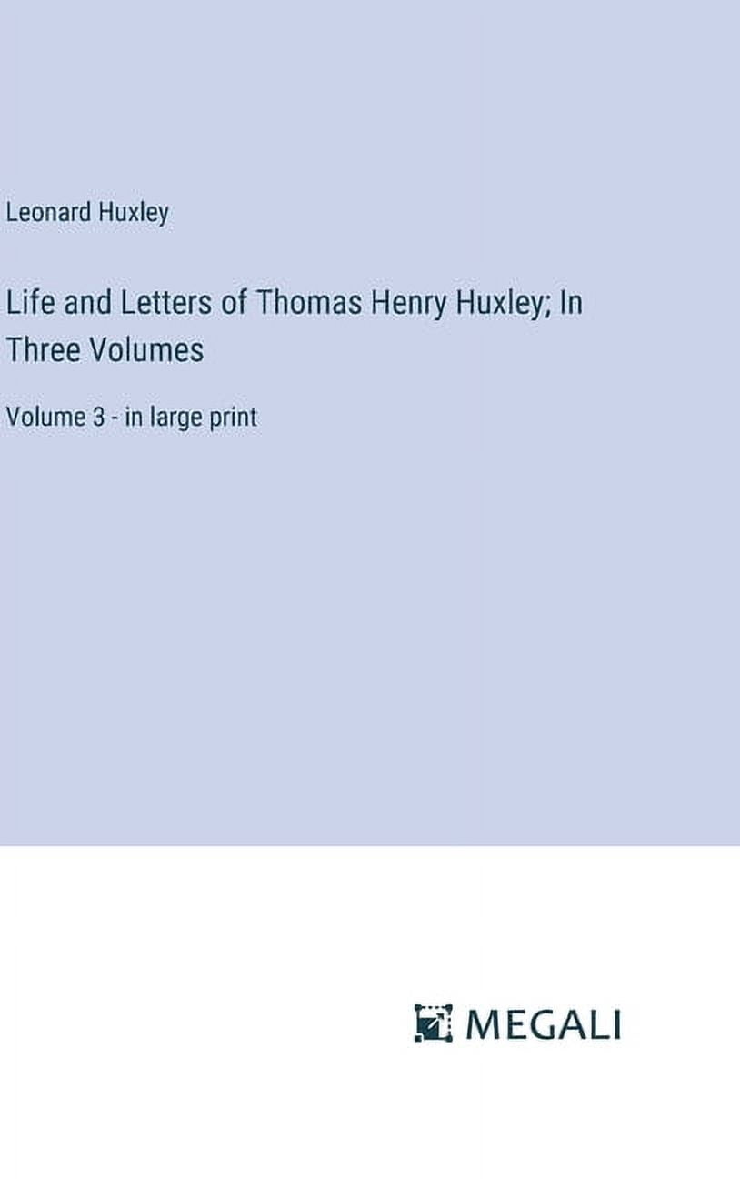 Life and Letters of Thomas Henry Huxley; In Three Volumes: Volume 3 ...