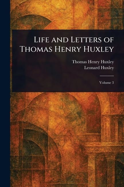 Life and Letters of Thomas Henry Huxley, (Paperback) - Walmart.com