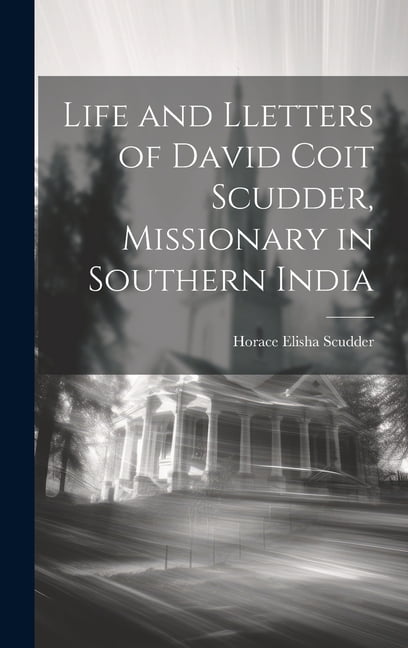 Life and Lletters of David Coit Scudder, Missionary in Southern India ...