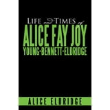 Life and Times of Alice Fay Joy Young-Bennett-Eldridge (Paperback) by ...