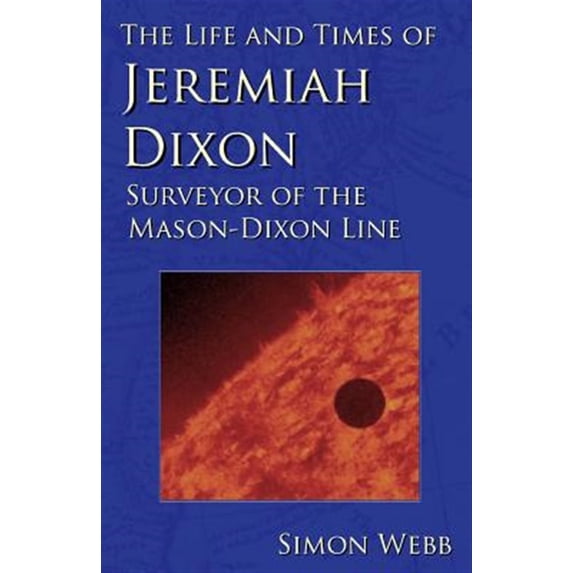 The Life and Times of Jeremiah Dixon (Paperback) - Walmart.com