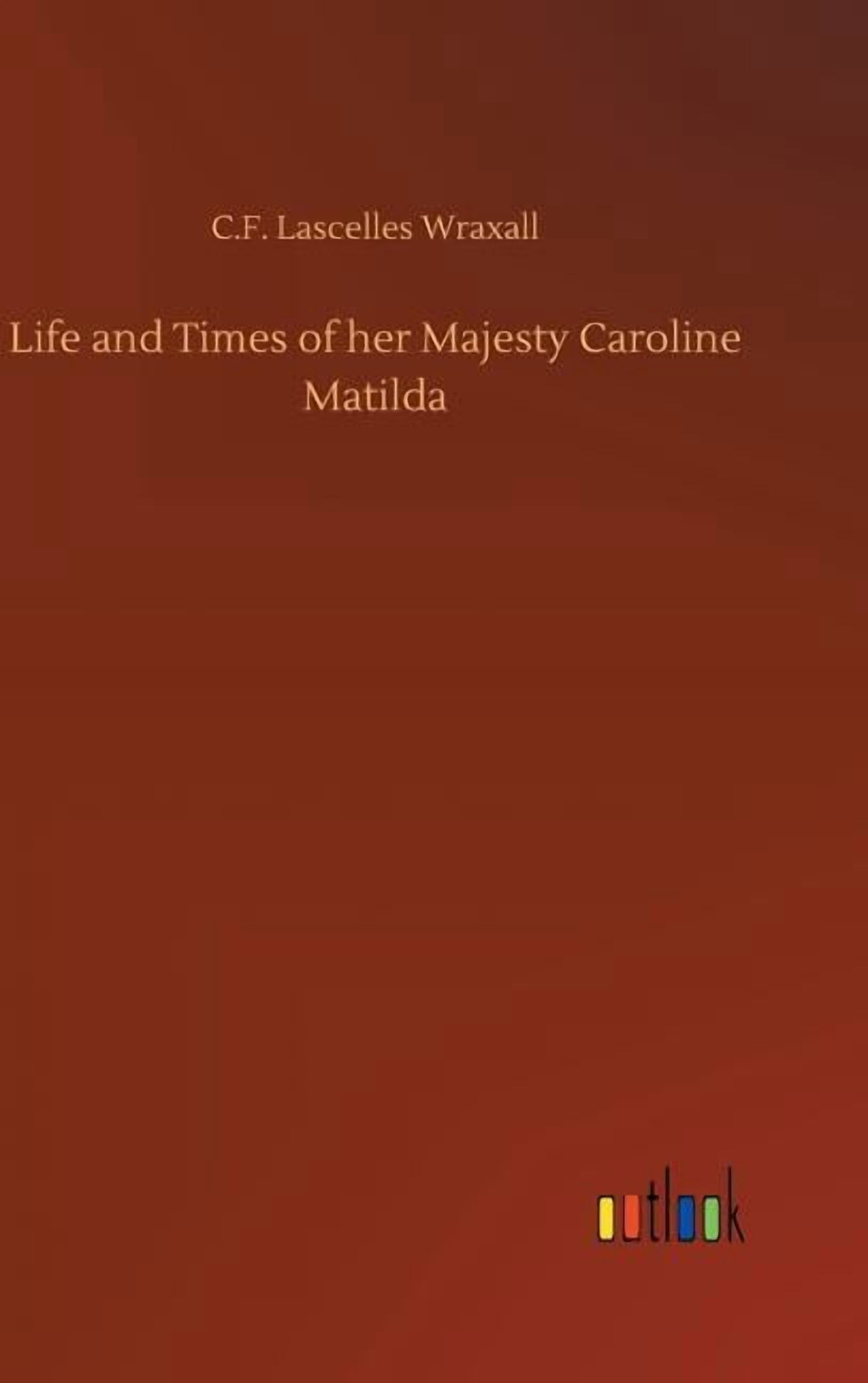 Life and Times of her Majesty Caroline Matilda, (Hardcover) - Walmart ...