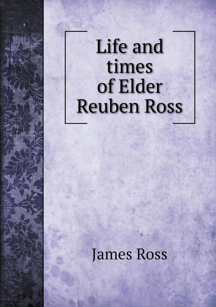 Life and Times of Elder Reuben Ross (Paperback) - Walmart.com