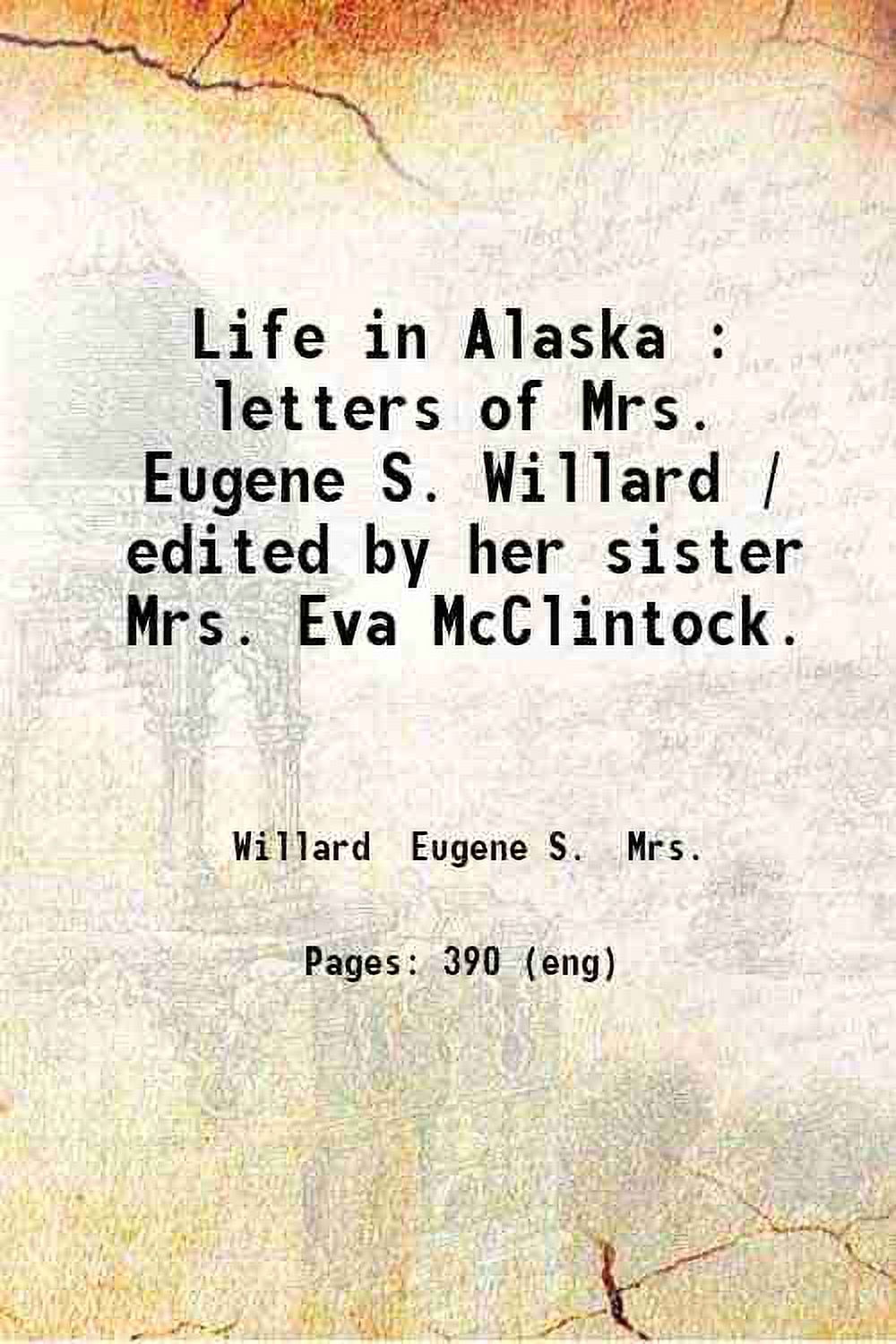 Life in Alaska : letters of Mrs. Eugene S. Willard / edited by her ...