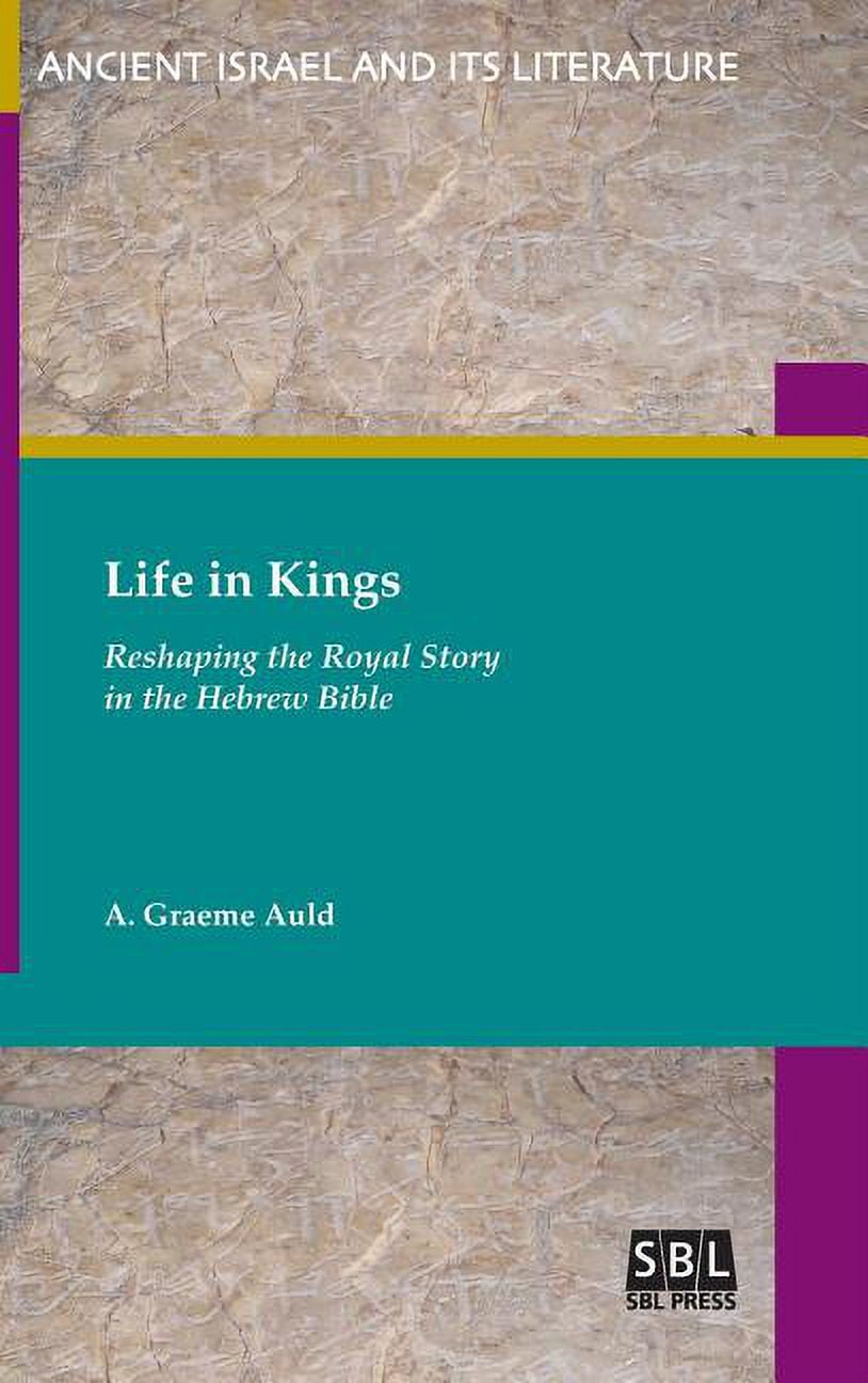 Life in Kings: Reshaping the Royal Story in the Hebrew Bible (Hardcover ...