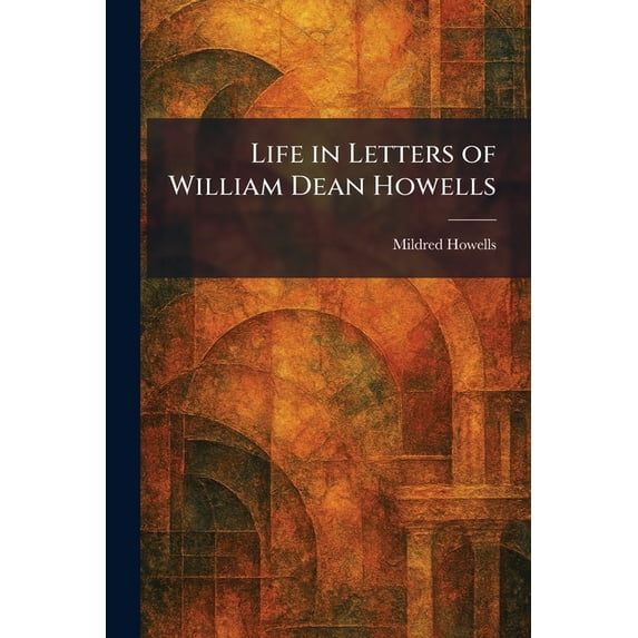 Life in Letters of William Dean Howells, (Paperback) - Walmart.com