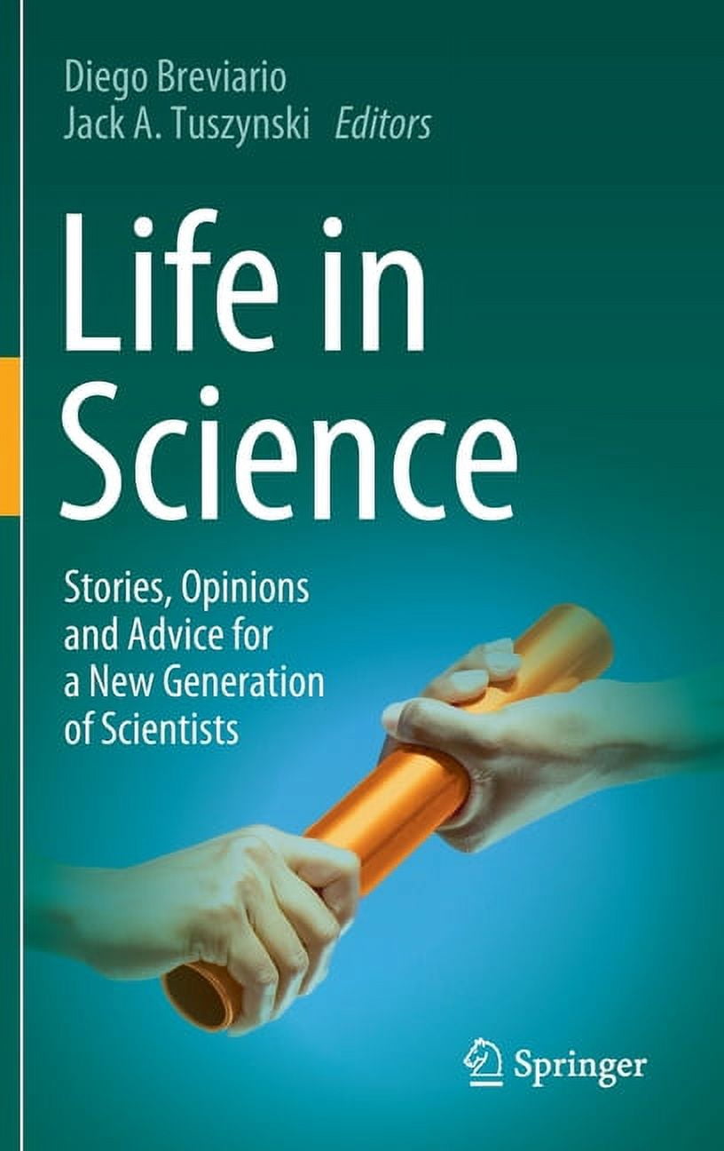 Life in Science: Stories, Opinions and Advice for a New Generation of ...