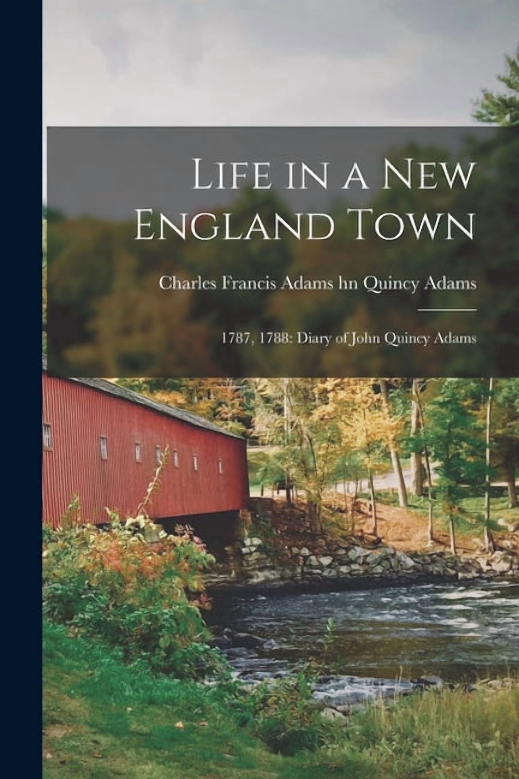 Life in a New England Town: 1787, 1788: Diary of John Quincy Adams ...
